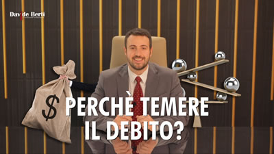 È corretto temere il debito? - Davide Berti Consulente Finanziario
